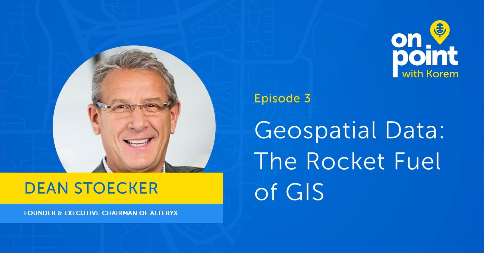 EP3 - Geospatial Data: The Rocket Fuel of GIS | Korem