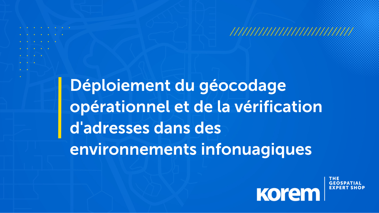 Géocodage opérationnel et vérification d'adresses dans l'infonuage ...