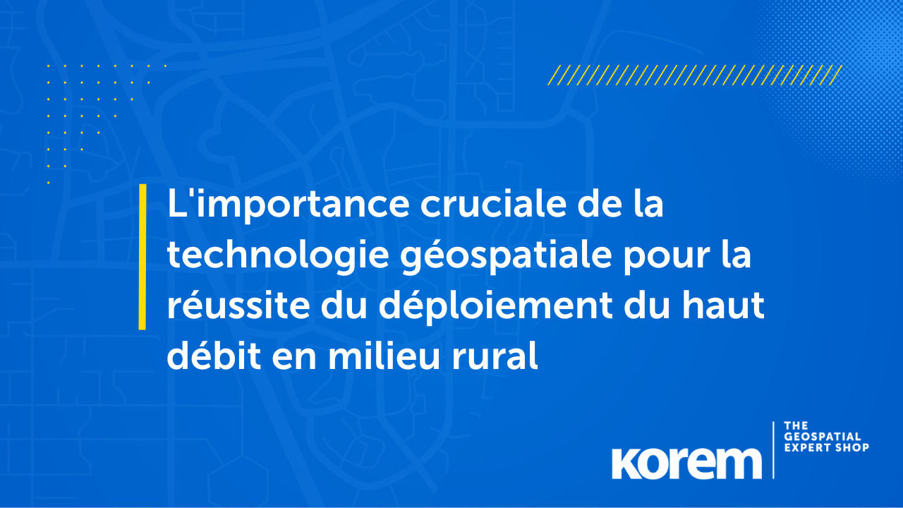 L'importance cruciale de la technologie géospatiale pour la réussite du ...